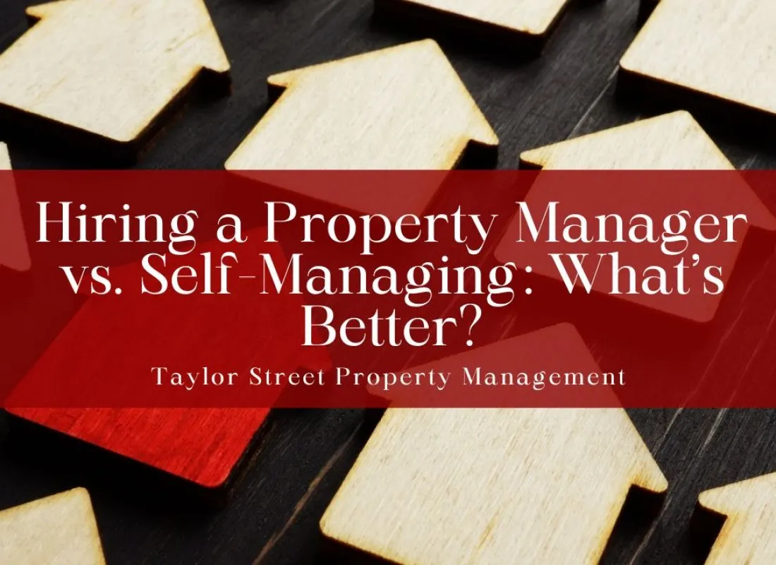 Hiring a Property Manager vs. Self-Managing: What’s Better? - Taylor Street Property Management